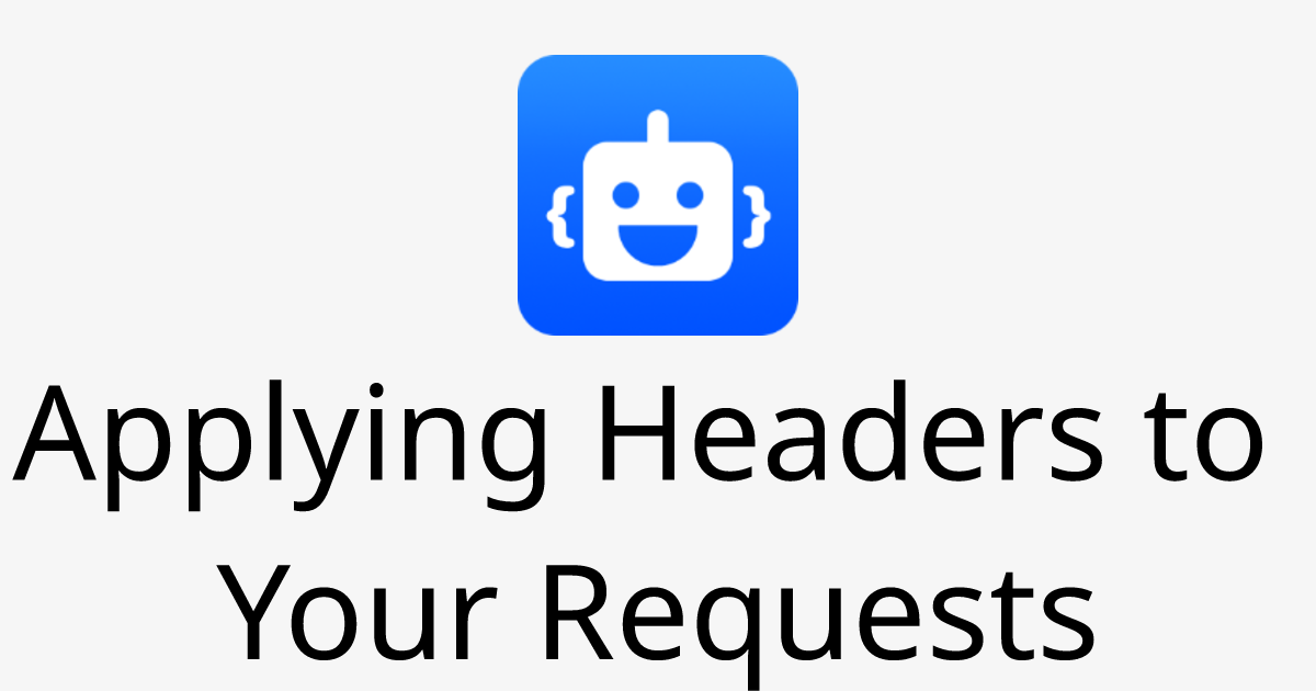 Applying Headers to Your Requests - API Bot Documentation Applying Headers to Your Requests - API Bot Documentation